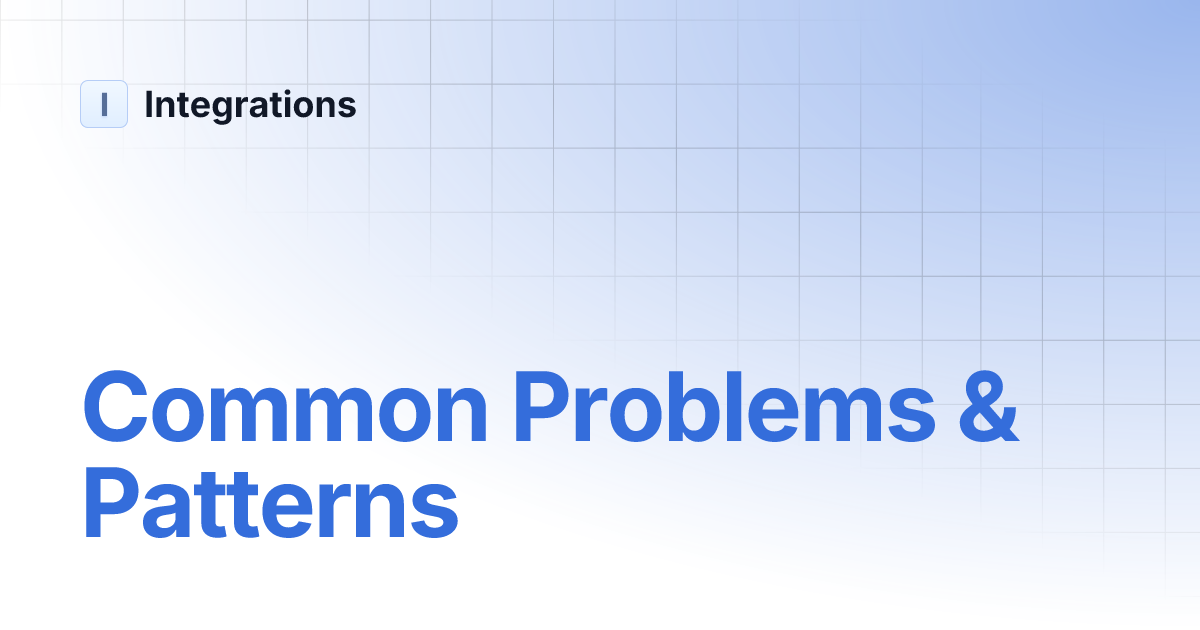 Common Problems & Patterns | Integrations